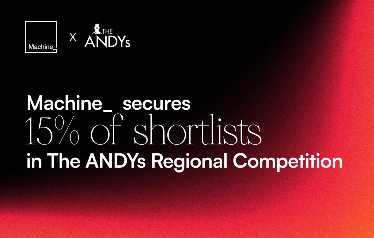 Machine_ secures 15% of shortlists in The ANDYs Regional Competition ...