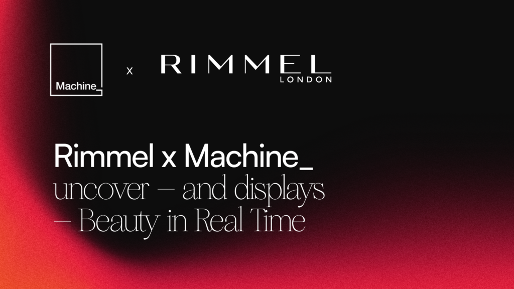 Rimmel uncovers – and displays – Beauty in Real Time - Machine_